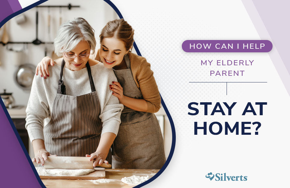 How Can I Help My Elderly Parent Stay at Home? - Silverts.com